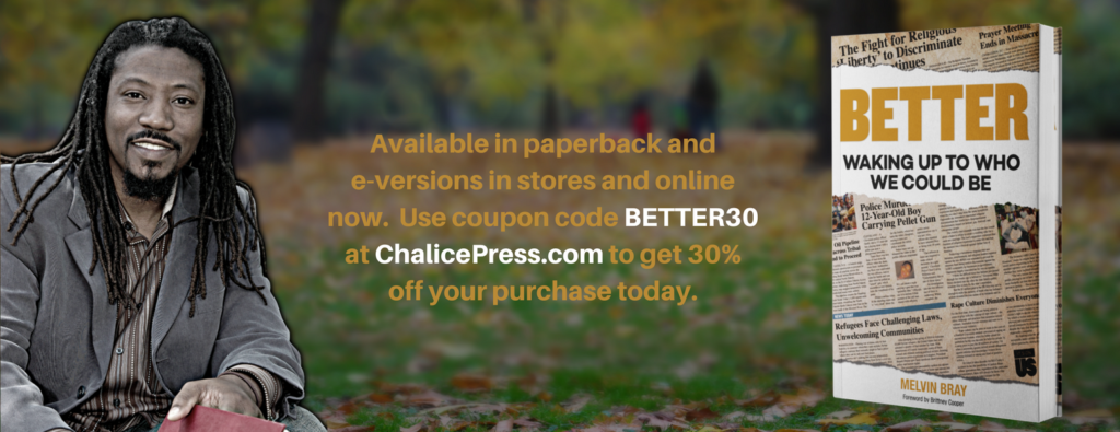 BETTER – BY MELVIN BRAY – WAKING UP TO WHO WE COULD BE